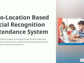 Mini project geo location based facial recognition attendance system in ppt is 09876@#.pptx