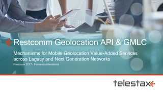 Restcomm Geolocation API and GMLC Restconn 2017 | PPSX