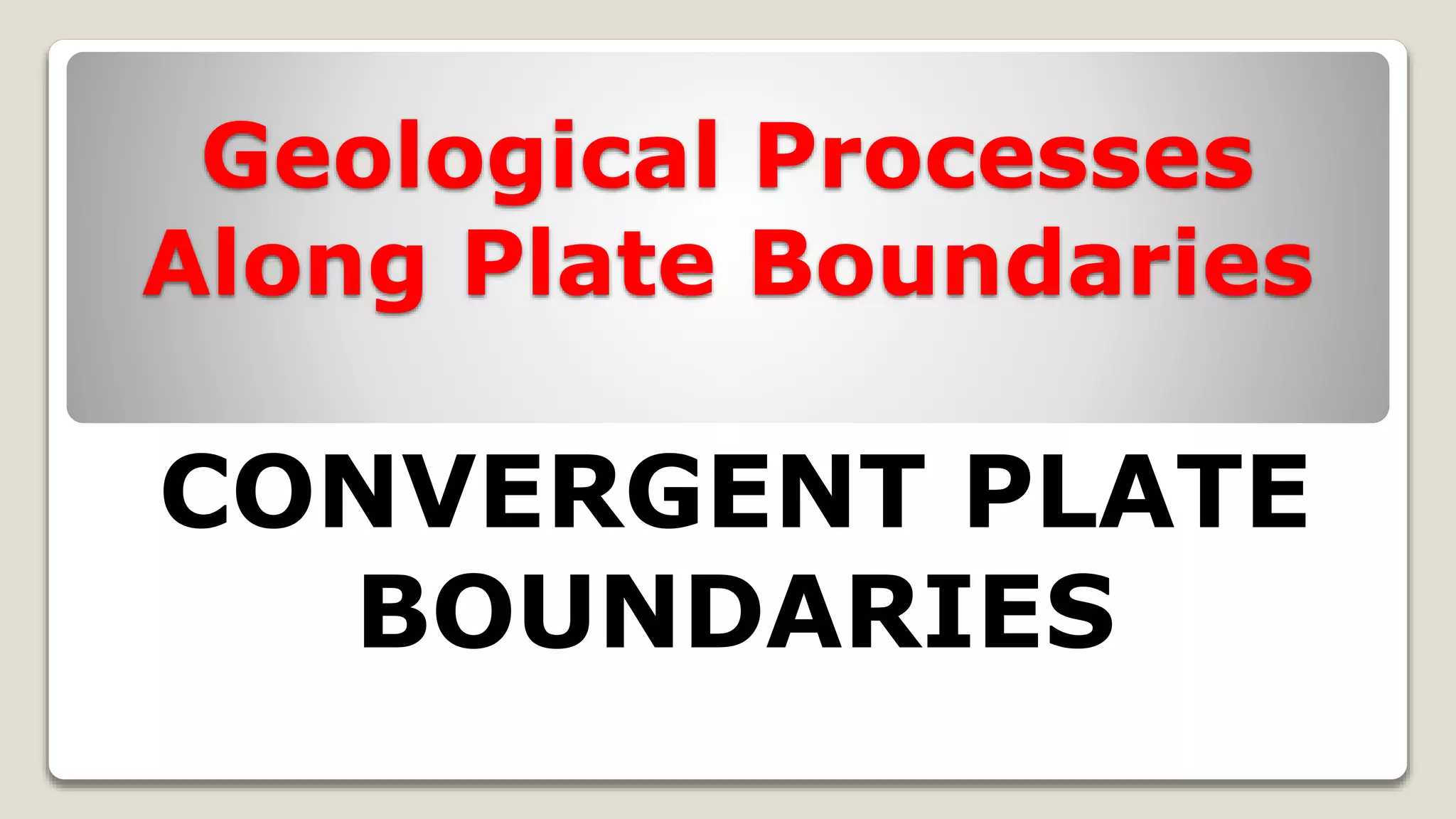 Geological processes along plate boundaries module 5 | PPTX