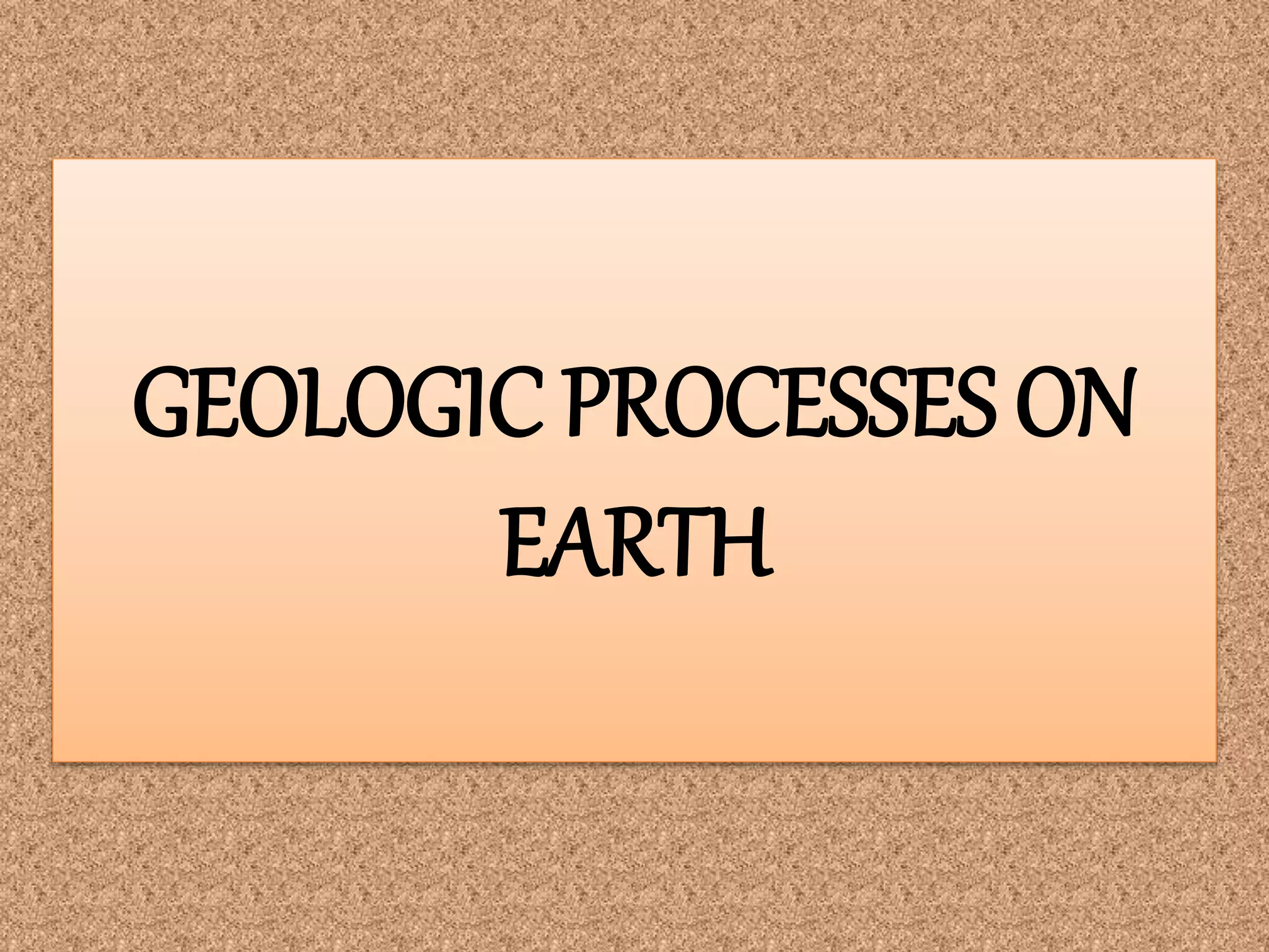Geologic Processes on Earth | PPTX