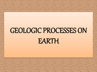 Geologic Processes on Earth | PPTX