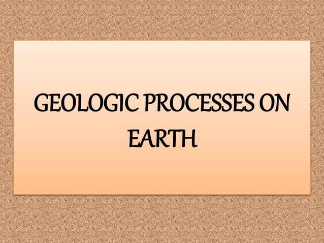 Geologic Processes on Earth | PPTX