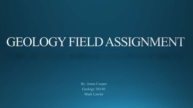 Geology 103 field assignment 2014 | PPT | Free Download