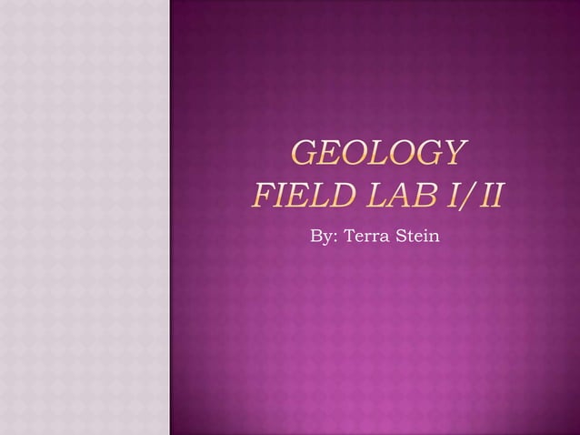 Geology field lab assignment | PPTX Geology field lab assignment | PPTX