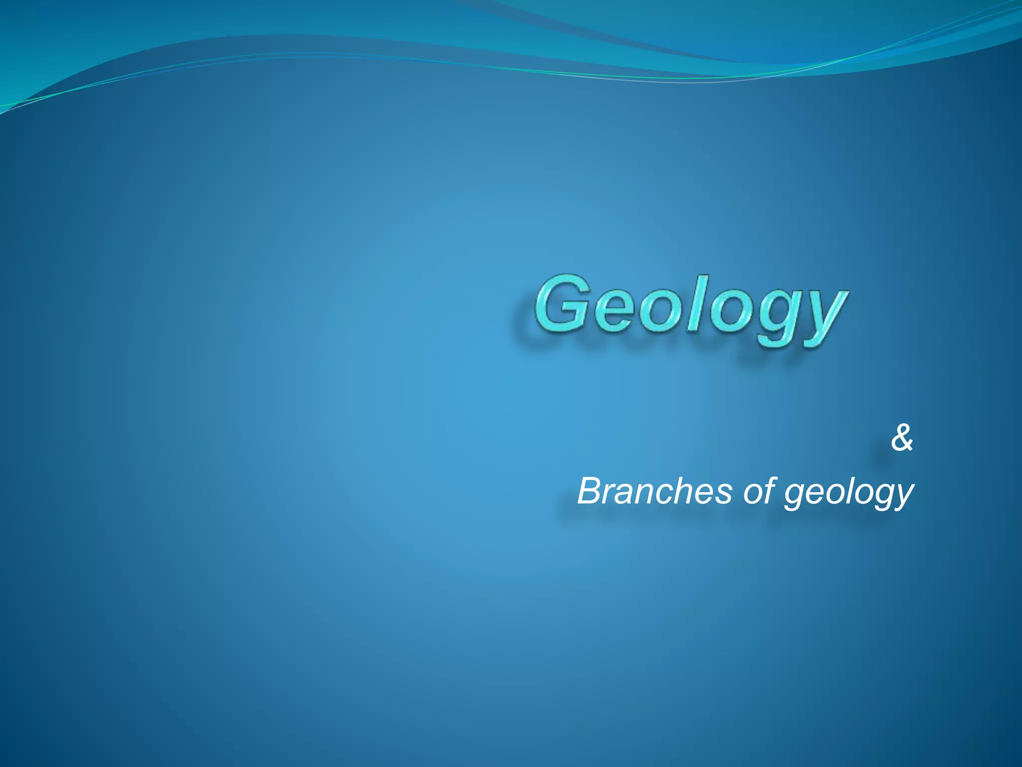 Geology & its branches | PPTX