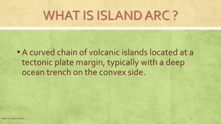 Geology of island arc | PPTX
