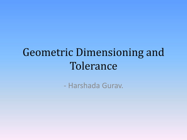Geometric dimensioning and tolerance | PPTX