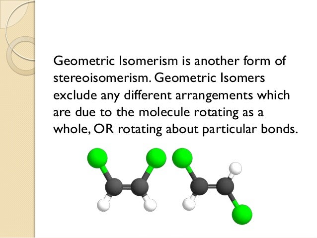 Geometric isomers ( cis trans )