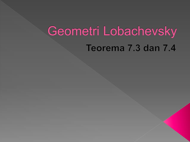 Geometri lobachevsky teorema 7.3 dan 7.4 | PPTX