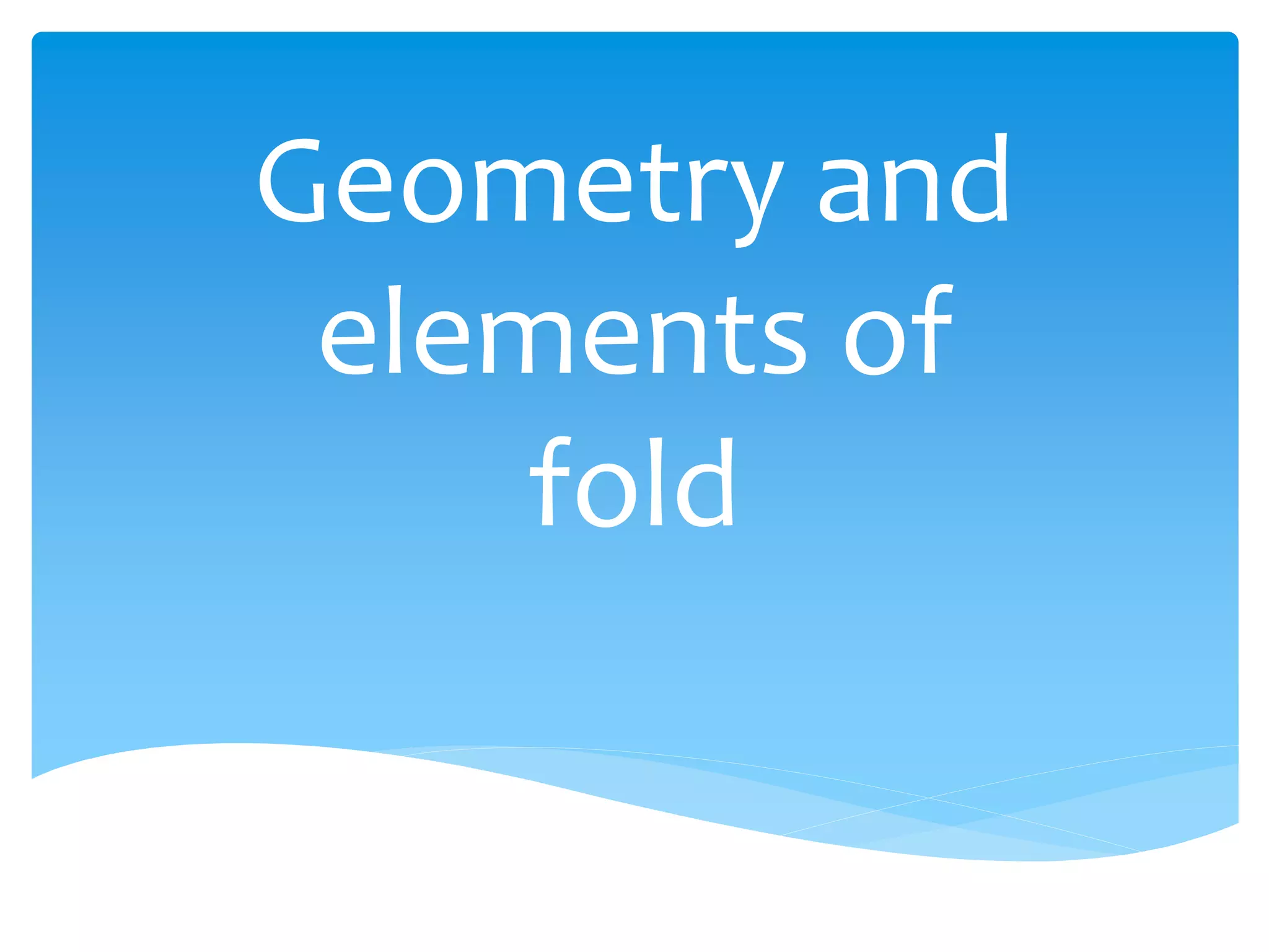 Geometry of folds | PPTX