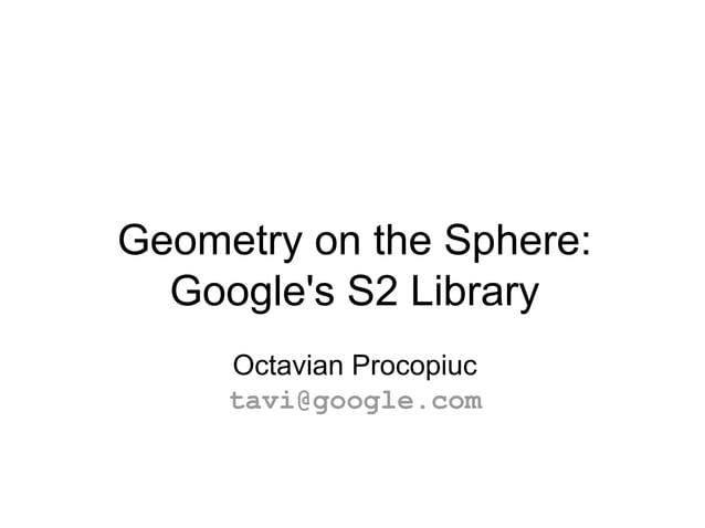 Geometry on the Sphere Google's S2 Library.pdf