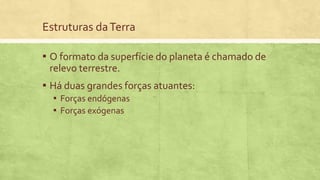 Geomorfologia - Estruturas da Terra | PPTX