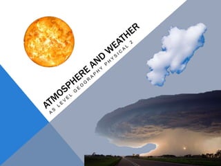 AS Level Physical Geography - Atmosphere and Weather | PPTX