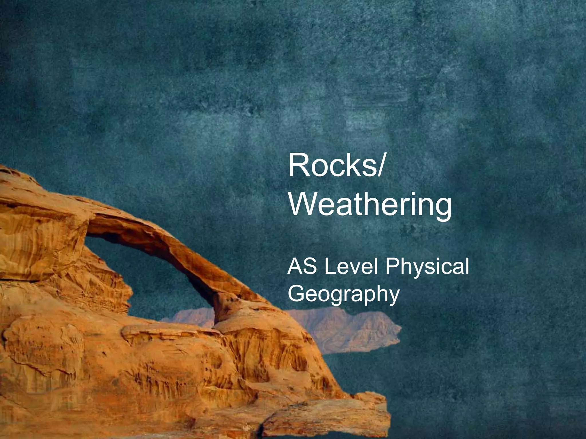 AS Level Physical Geography - Rocks and Weathering | PPTX