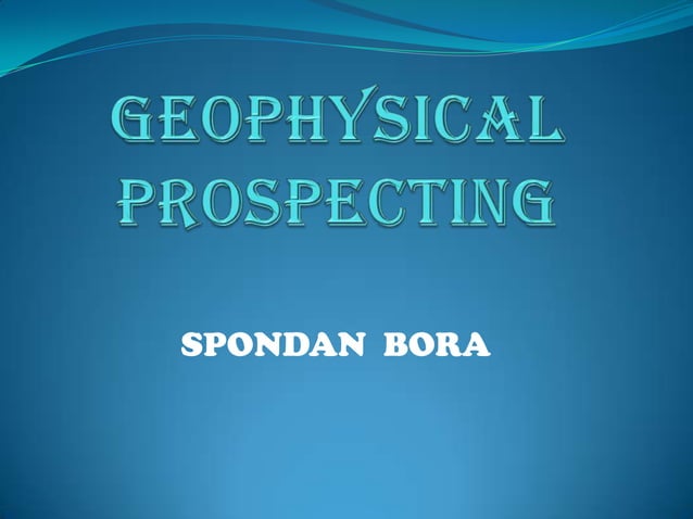 Geophysical prospecting | PPTX | Geology | Science