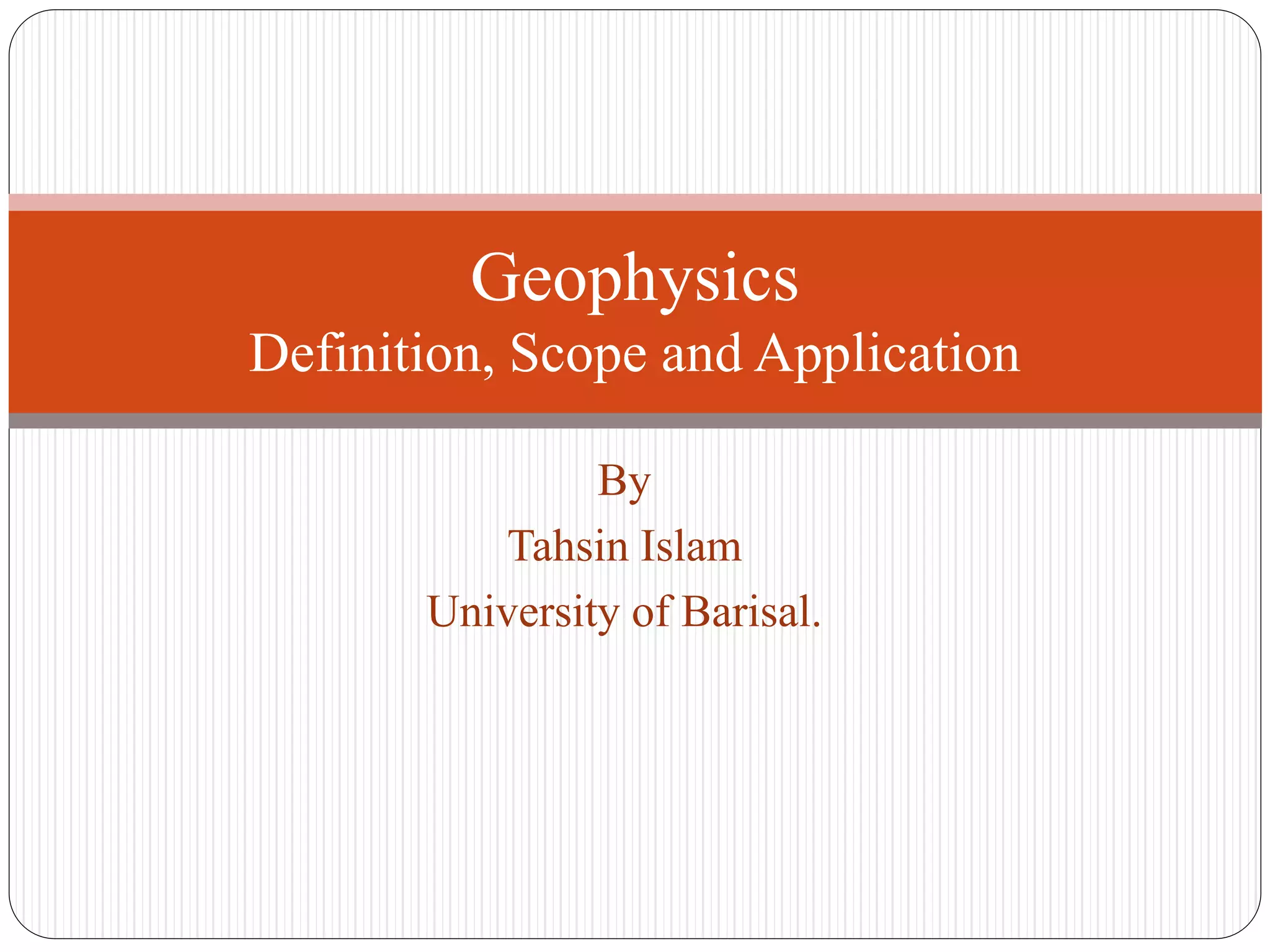 Geophysics (definition,scope and applications) | PPTX