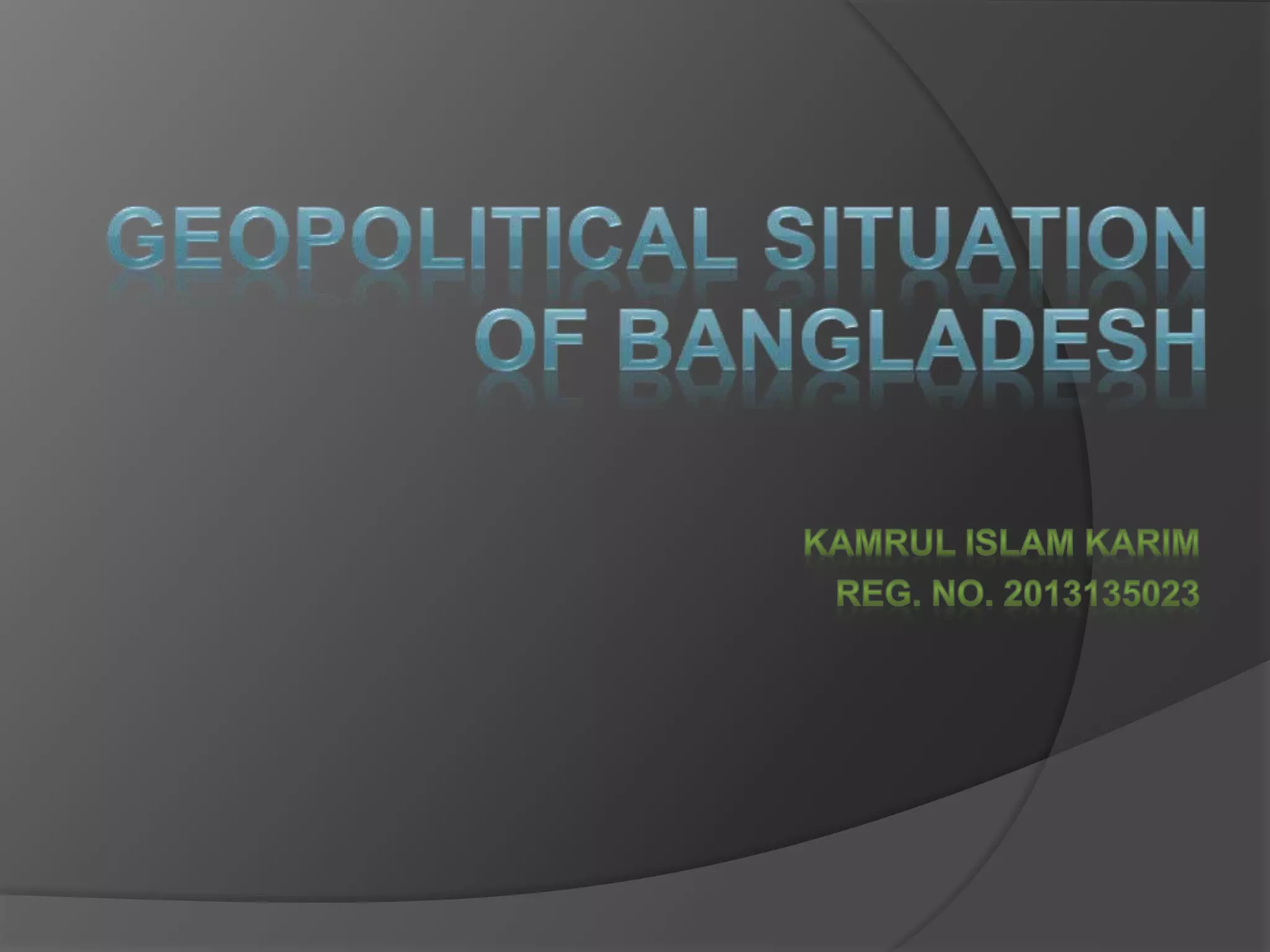 Geopolitical situation of bangladesh | PPTX