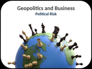 Geopolitics and Business, Managing Political Risk.pptx
