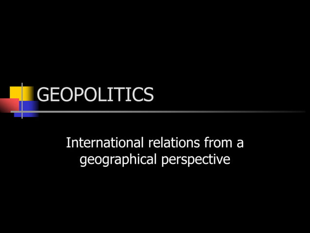 Geopolitics introduction and basic concepts | PPTX | Political Issues & policy | Politics