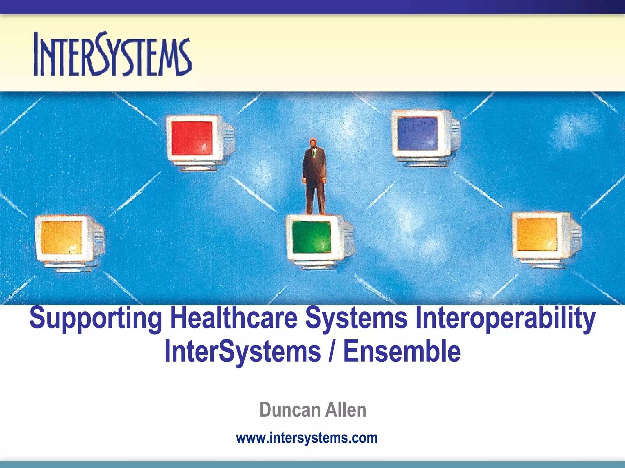 Duncan Allen :: Supporting Healthcare Systems Interoperability | PPT