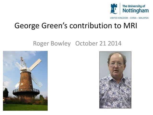 George Green's Contribution to MRI, Roger Bowley, 21 October 2014 | PPT