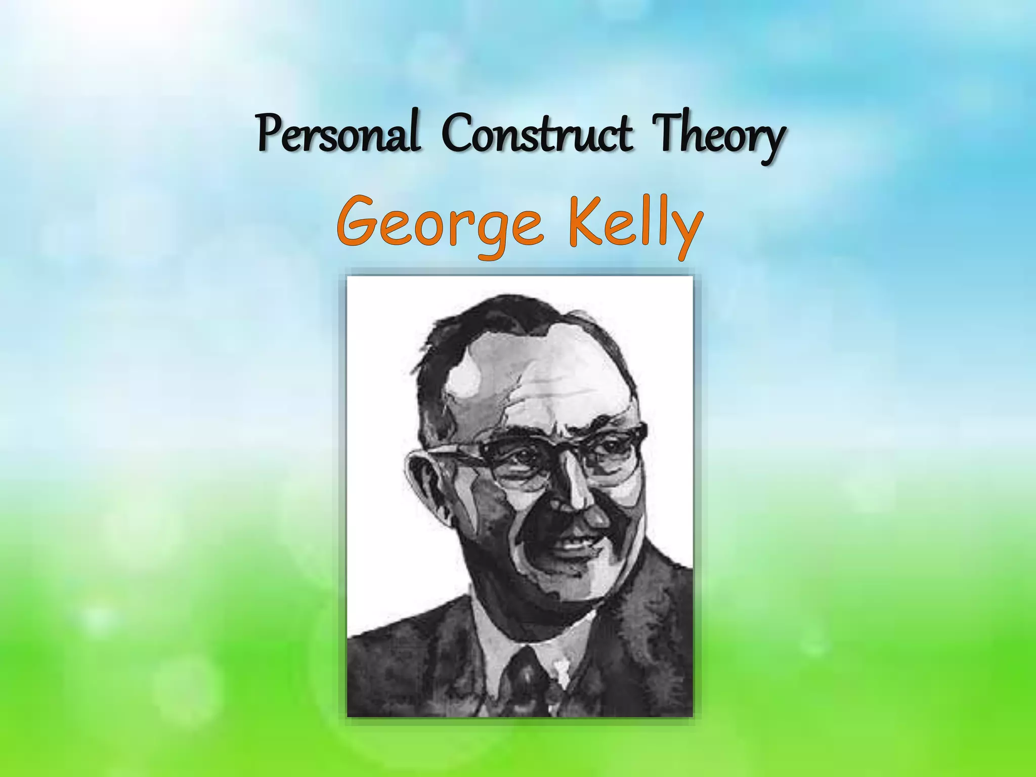 George Kelly's Personal Construct Theory | PPTX