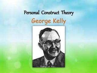 George Kelly's Personal Construct Theory | PPTX