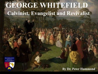 George Whitefield - Calvinist, Evangelist and Revivalist | PPTX
