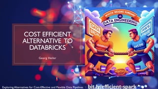 [DSC DACH 24] Cost efficient alternative to databricks lock-in - Georg Heiler | PPT