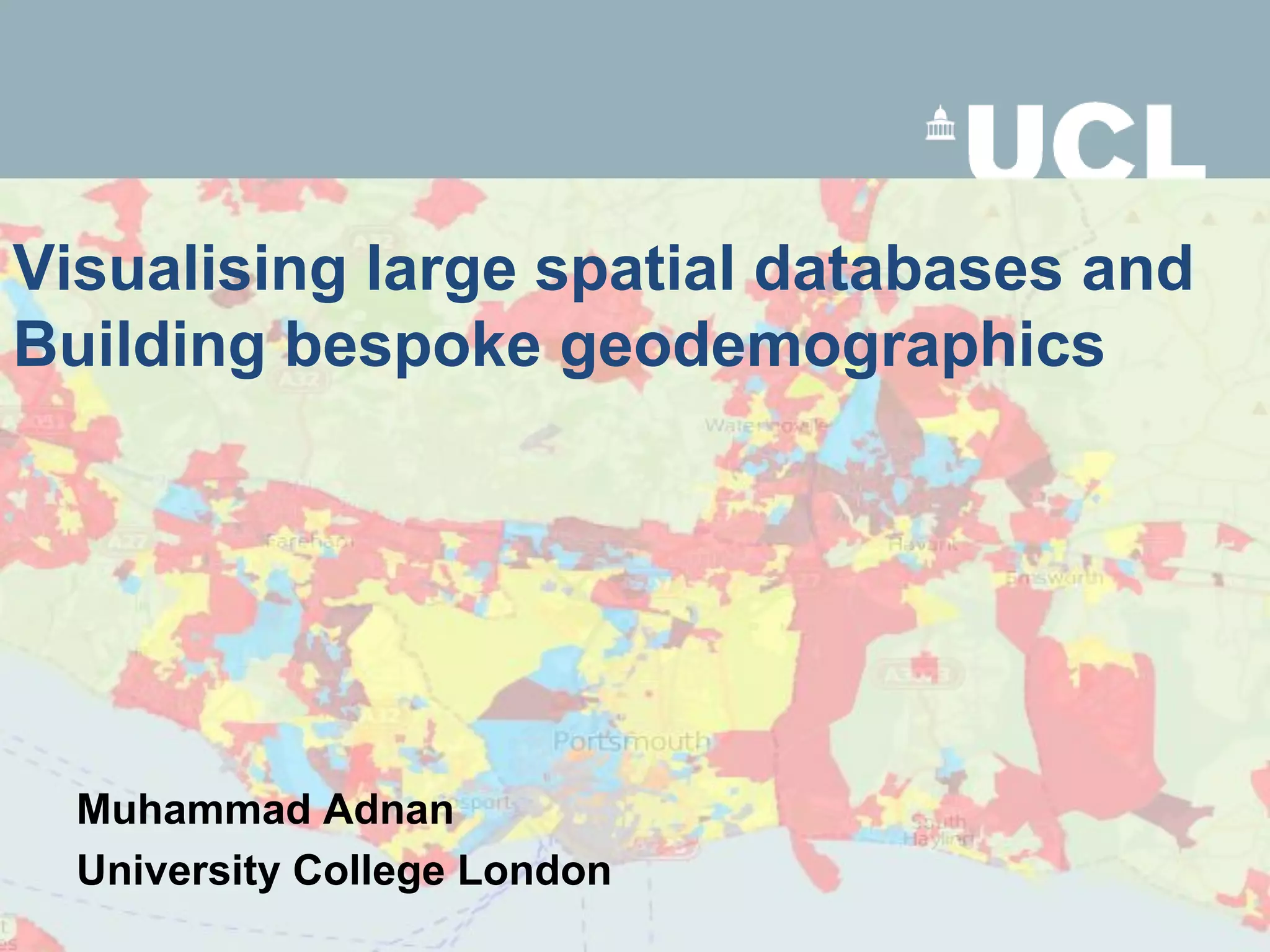 Visualising large spatial databases and Building bespoke geodemographics | PPTX