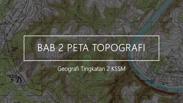 GEO T2 KSSM Bab 2 Peta Topografi.pptx