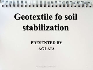 Geotextile fo soil stabilization | PPTX