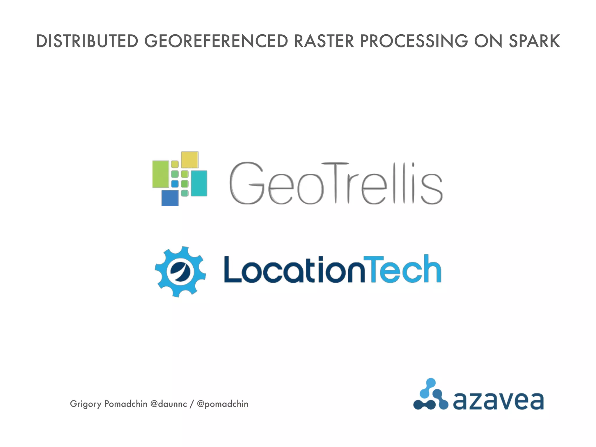 Distributed georeferenced raster processing on Spark with GeoTrellis | PPT