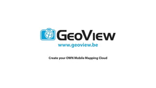GeoView : Create your OWN Mobile Mapping Cloud | PPT