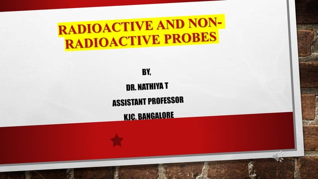 Radioactive and Non- radioactive probes | PPTX | Genetics | Science