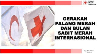GERAKAN PALANG MERAH DAN BULAN SABIT MERAH INTERNASIONAL.ppt
