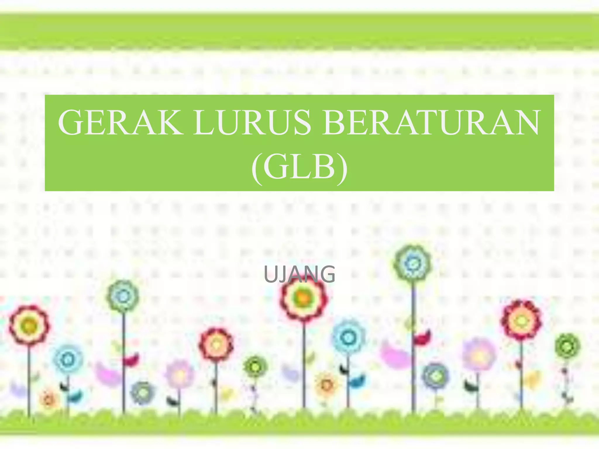 Gerak lurus beraturan (glb) | PPTX