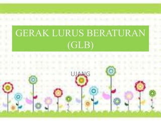 Gerak lurus beraturan (glb) | PPTX