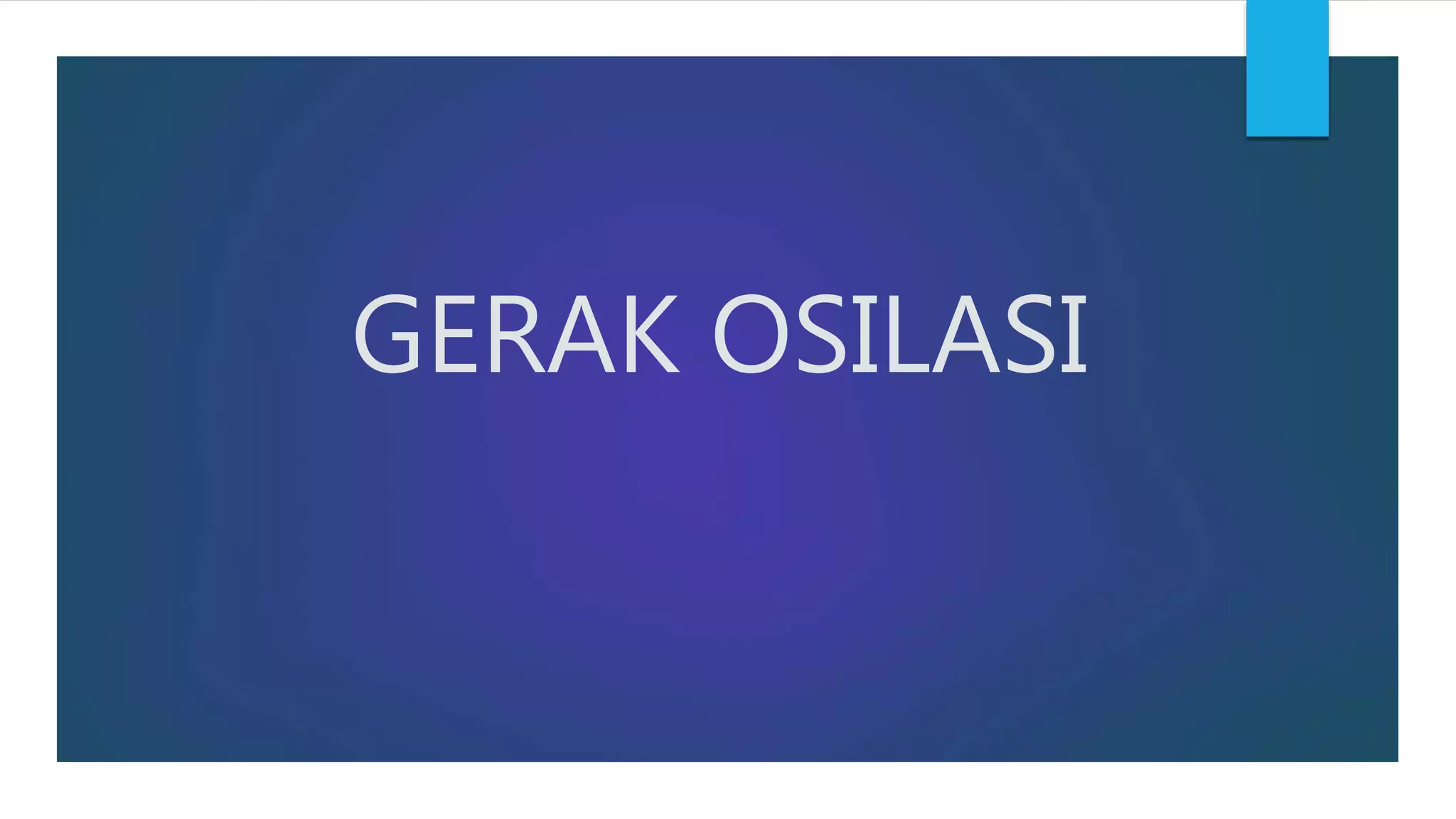 Gerak Osilasi | PPTX