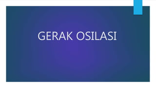Gerak Osilasi | PPTX
