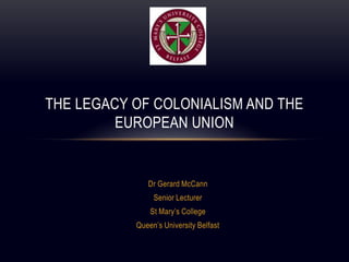 Gerard mccann the_legacy_of_colonialism_and_the_european_union | PPT