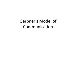 Gerbner’s model of communication | PPTX