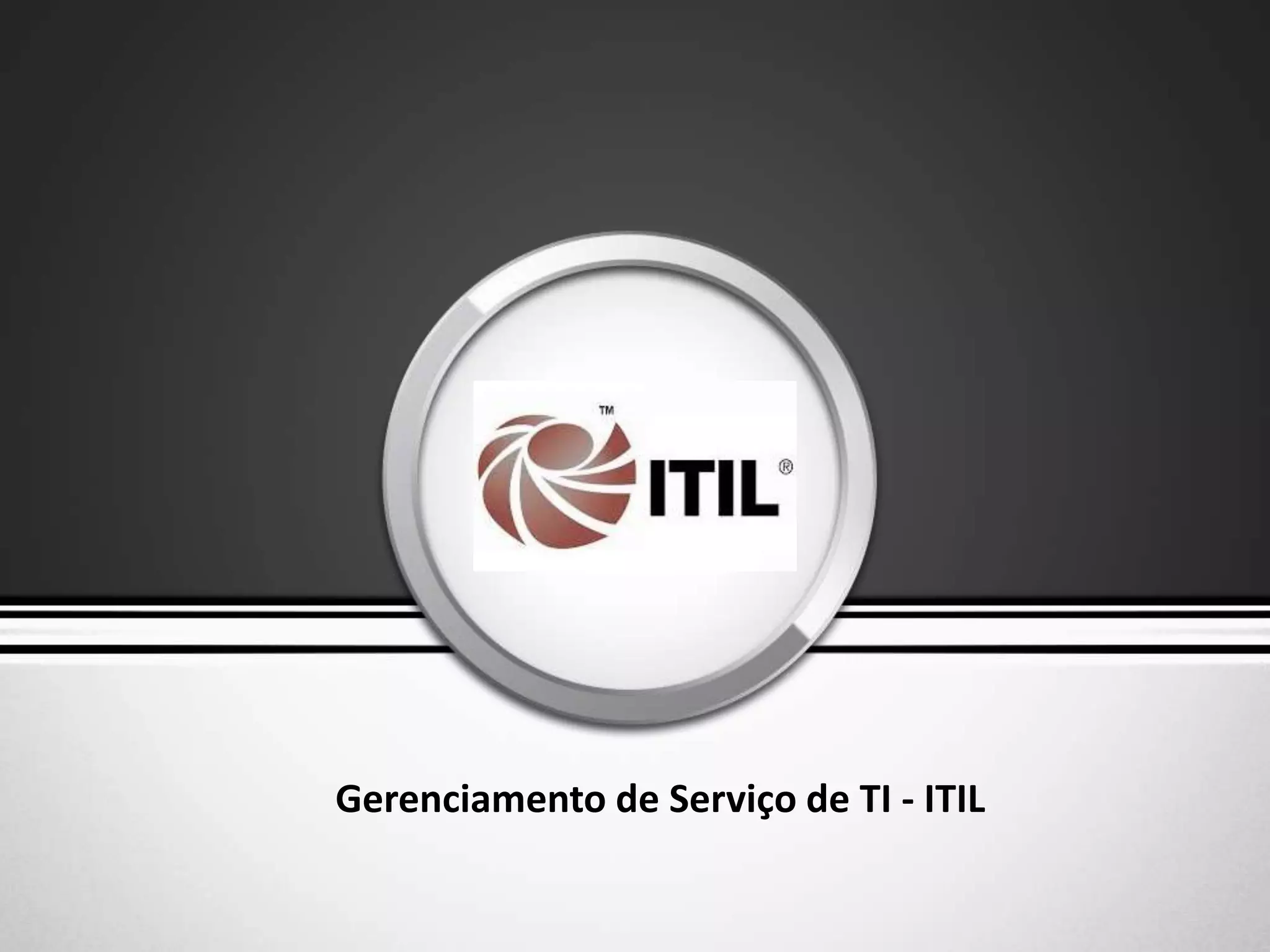Gerenciamento de Serviço de TI - ITIL | PPT Gerenciamento de Serviço de TI - ITIL | PPT