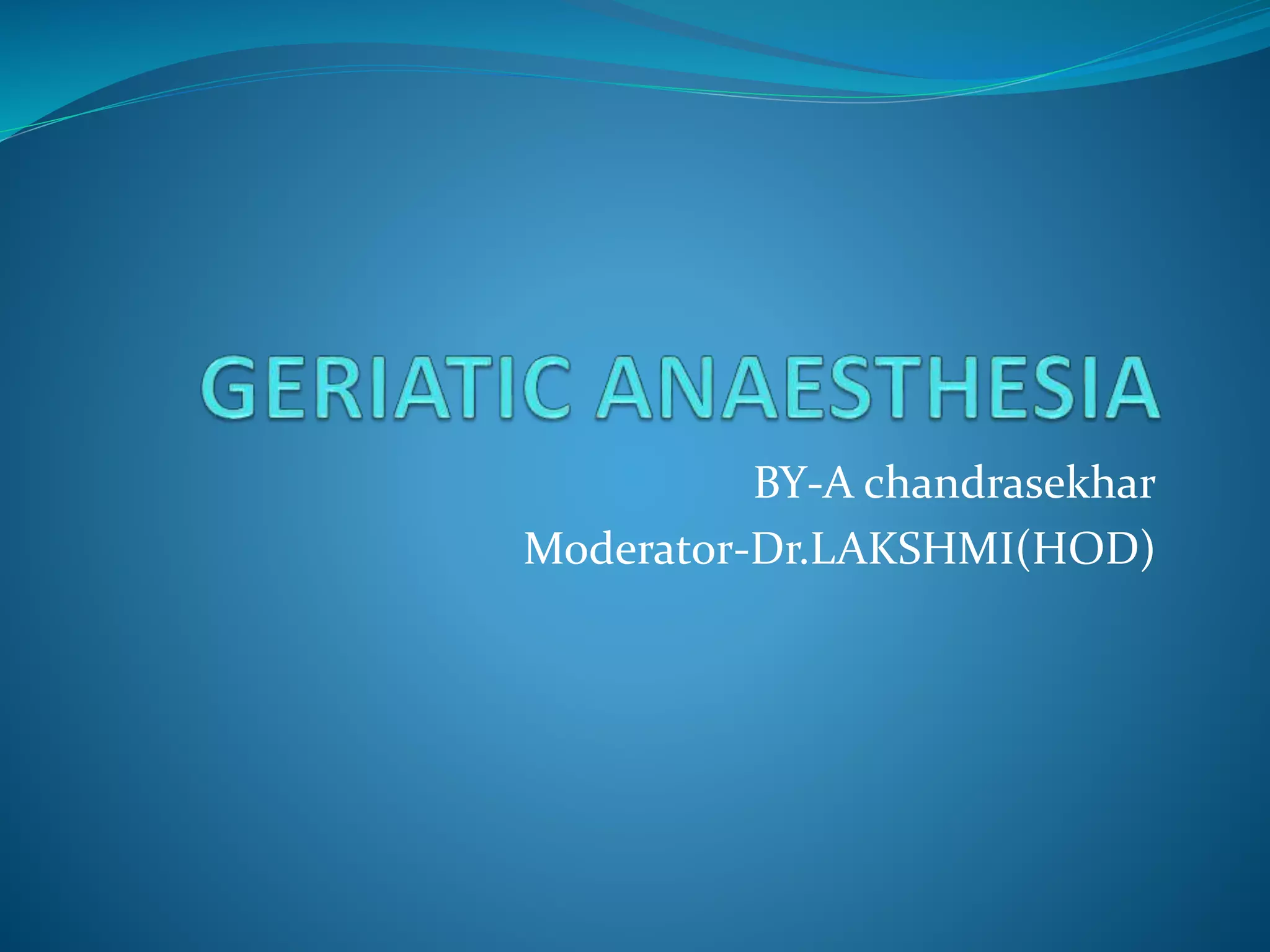 Geriatic anaesthesia | PPTX