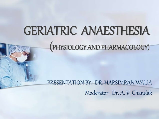 Geriatric anaesthesia- Dr harsimran Walia | PPTX
