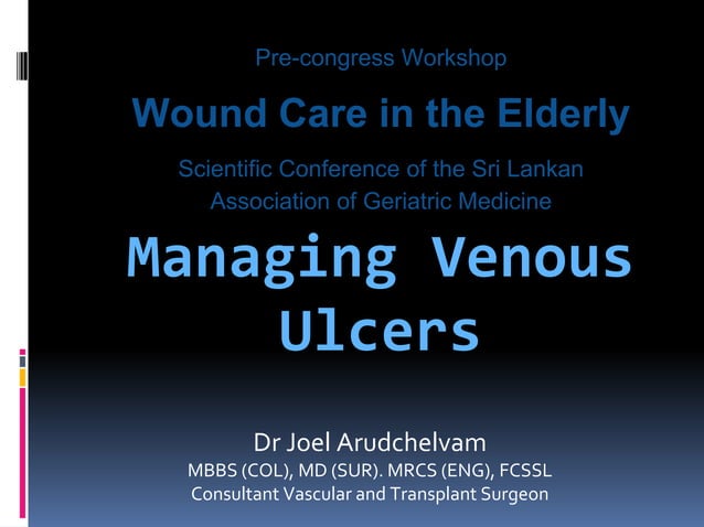 Managing Venous Ulcers Pre-congress Workshop Wound Care in the Elderly ...