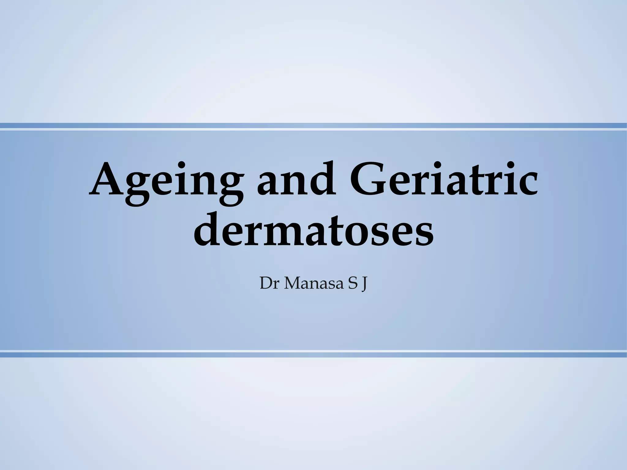 Ageing and Geriatric dermatoses | PPTX