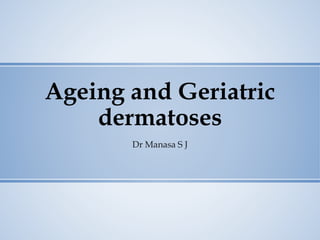 Ageing and Geriatric dermatoses | PPTX