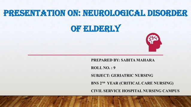 GERIATRIC NURSING.pptx Neurological Disorder of Elderly People | PPTX