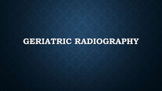 Geriatric radiography.pptx Geriatric radiography.pptxGeriatric ...